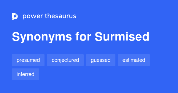 SURMISED Synonyms: 603 Similar Words & Phrases