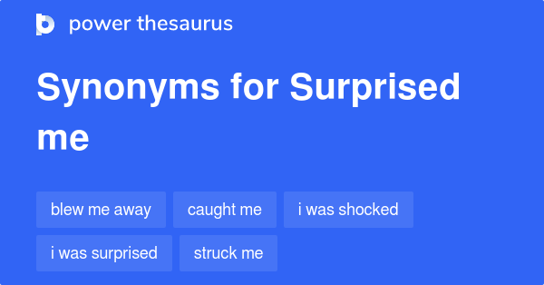 SURPRISED ME Synonyms: 84 Similar Phrases