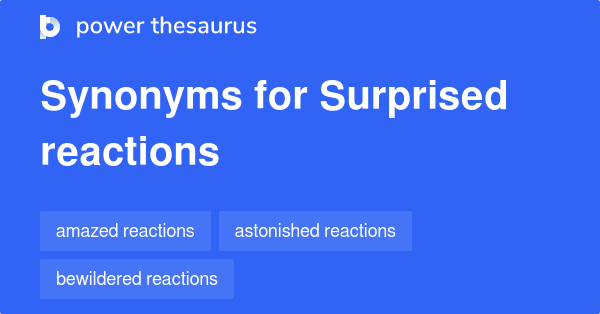 SURPRISED REACTIONS Synonyms: 20 Similar Words & Phrases