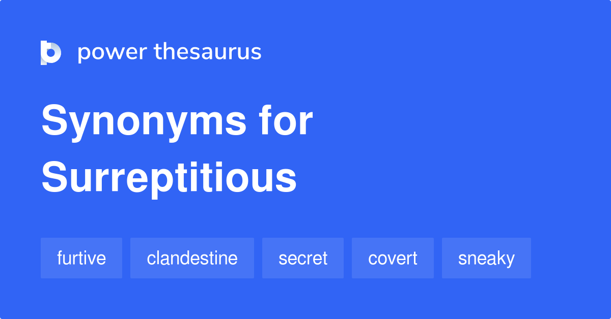 SURREPTITIOUS Synonyms: 473 Similar Words & Phrases