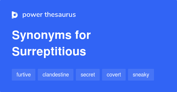 SURREPTITIOUS Synonyms: 473 Similar Words & Phrases
