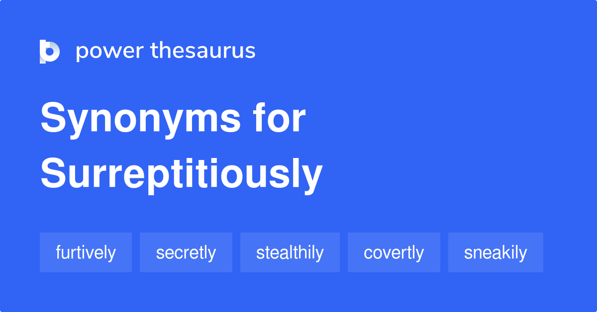 SURREPTITIOUSLY Synonyms: 386 Similar Words & Phrases