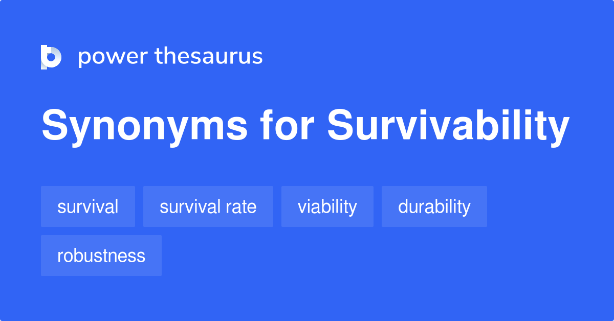 SURVIVABILITY Synonyms: 71 Similar Words & Phrases