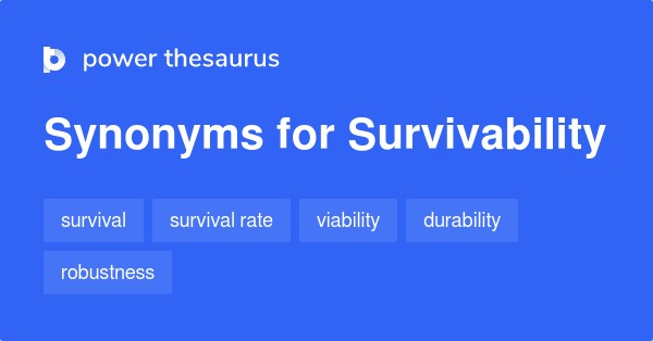 SURVIVABILITY Synonyms: 71 Similar Words & Phrases