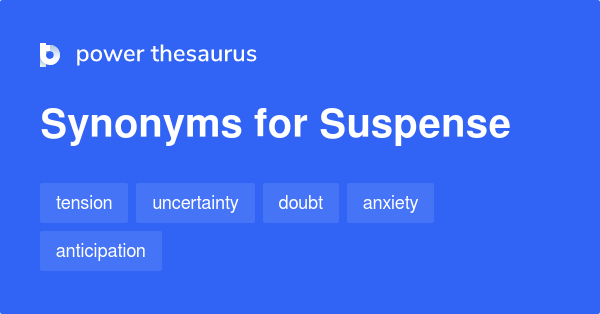 SUSPENSE Synonyms: 1 301 Similar Words & Phrases