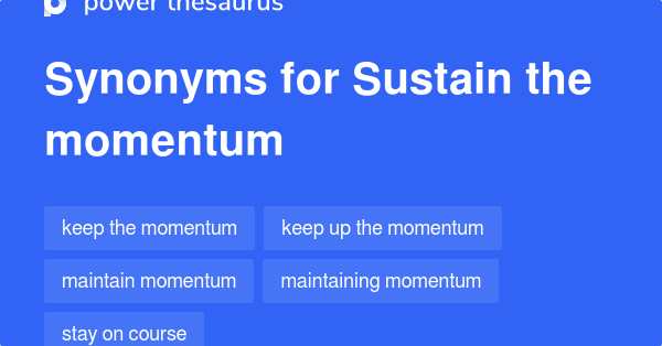 Sustain The Momentum synonyms - 85 Words and Phrases for Sustain The ...