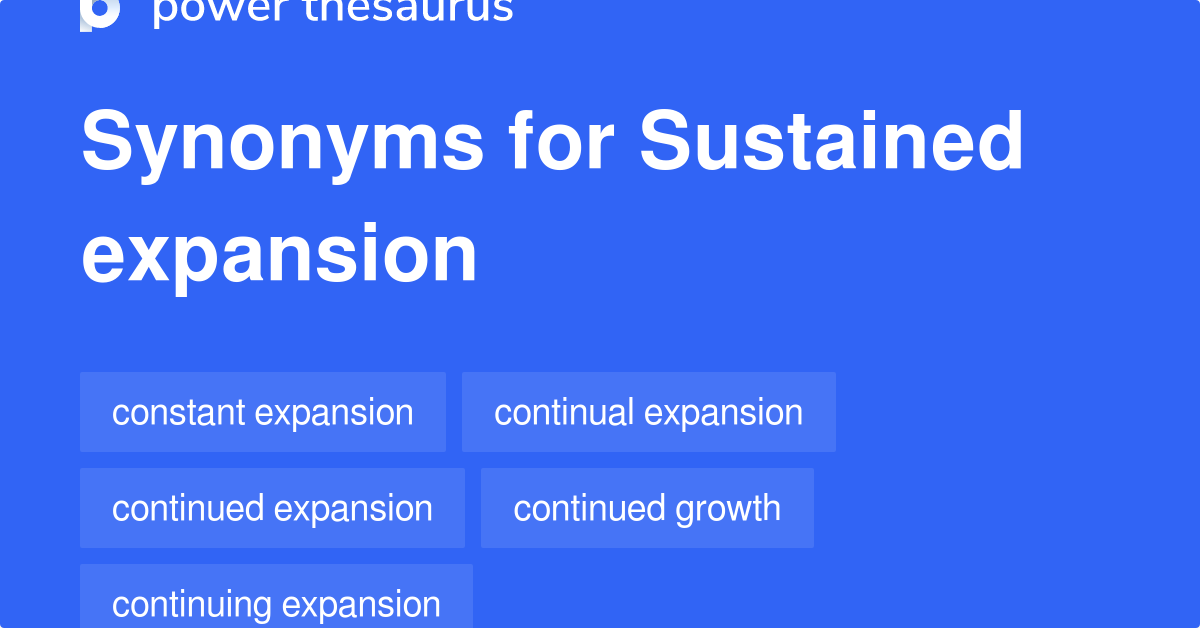 Sustained Expansion synonyms - 18 Words and Phrases for Sustained Expansion