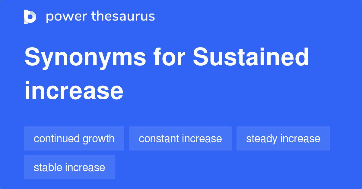 Sustained Increase synonyms - 90 Words and Phrases for Sustained Increase