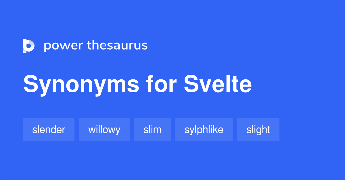 SVELTE Synonyms: 606 Similar Words & Phrases