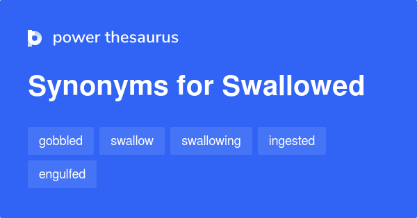SWALLOWED Synonyms: 611 Similar Words & Phrases