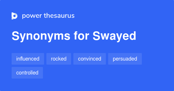 SWAYED Synonyms: 844 Similar Words & Phrases