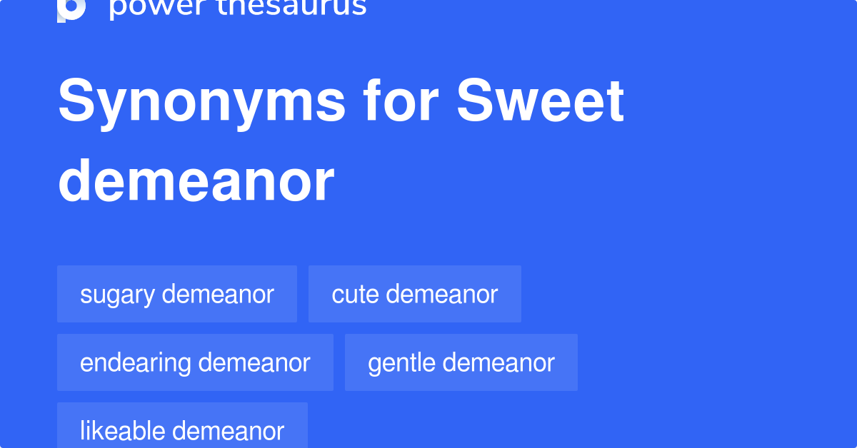 SWEET DEMEANOR Synonyms: 22 Similar Phrases