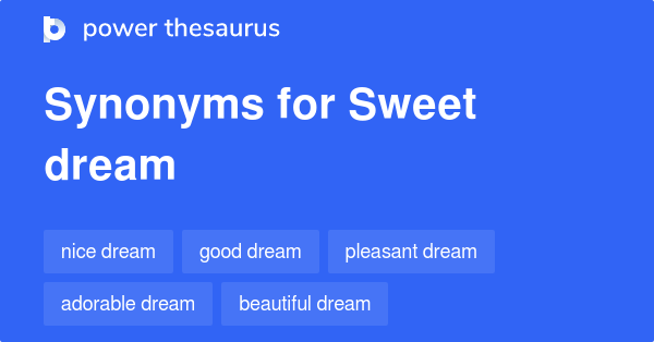 SWEET DREAM Synonyms: 59 Similar Phrases