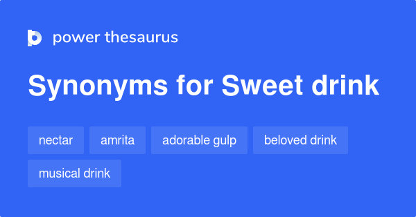 SWEET DRINK Synonyms: 44 Similar Words & Phrases