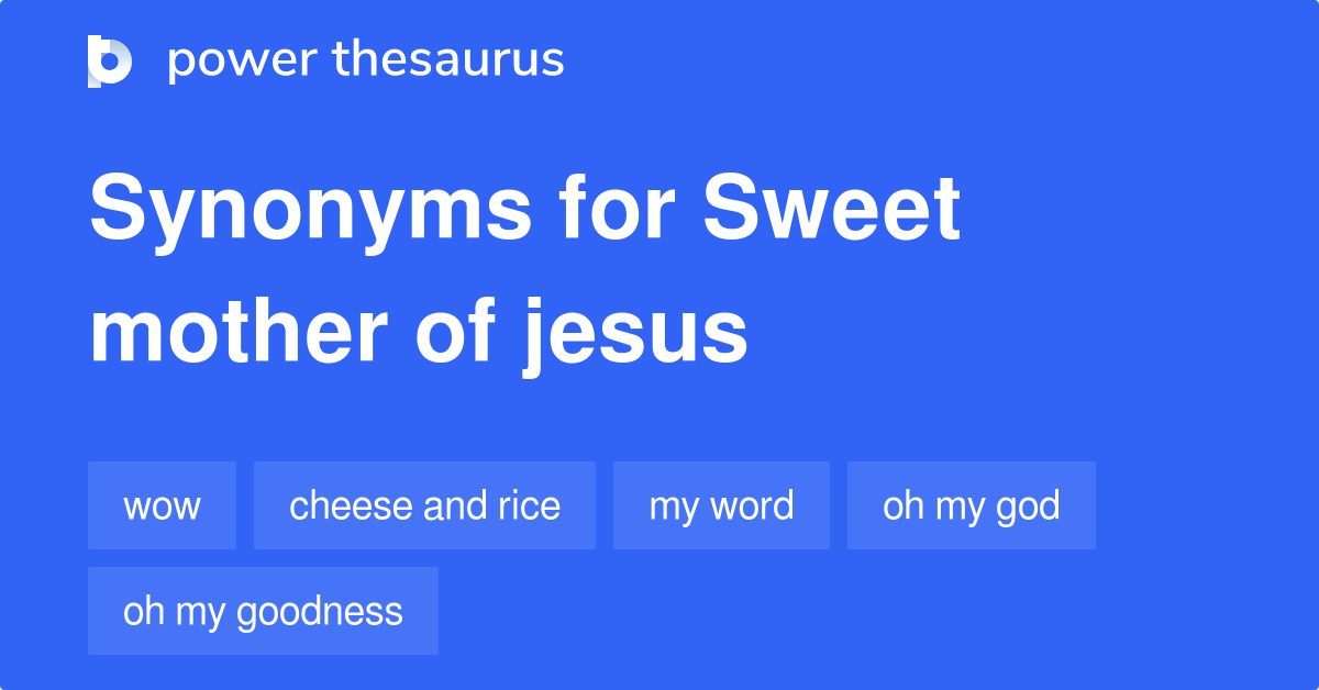 Sweet Mother Of Jesus synonyms - 293 Words and Phrases for Sweet Mother ...