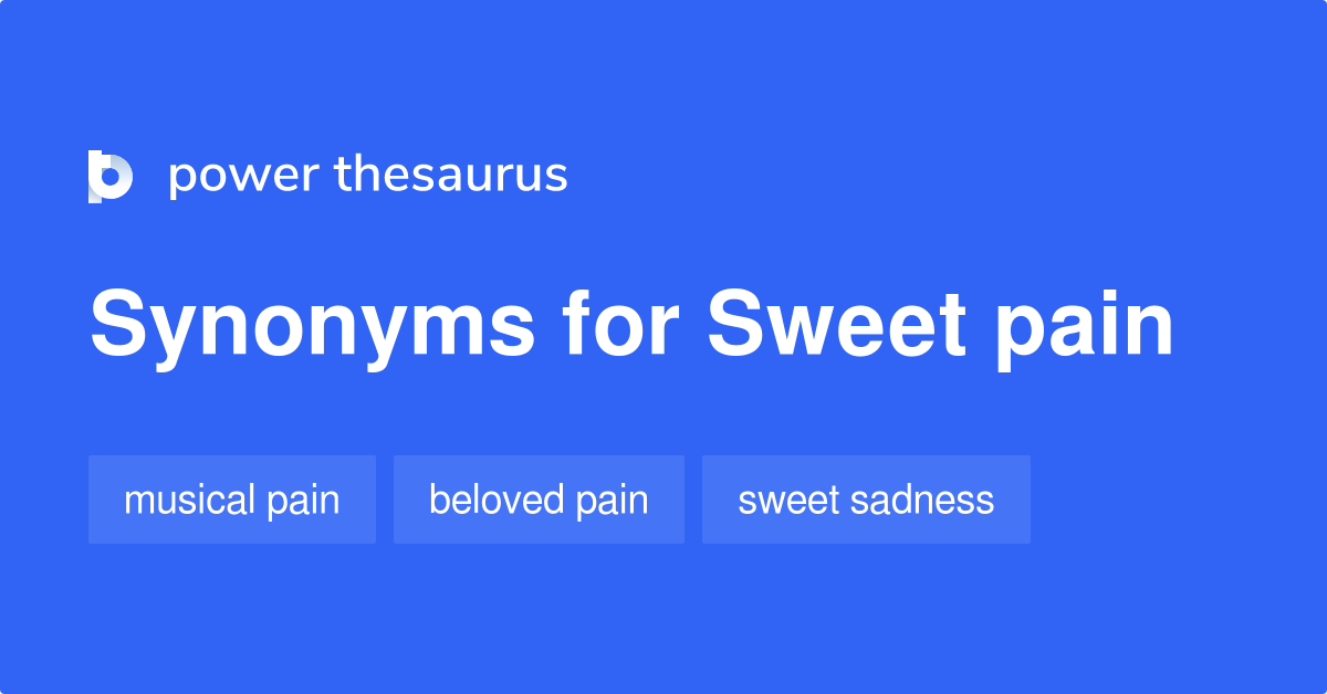 SWEET PAIN Synonyms: 10 Similar Phrases