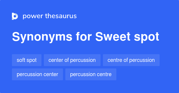 SWEET SPOT Synonyms: 150 Similar Words & Phrases