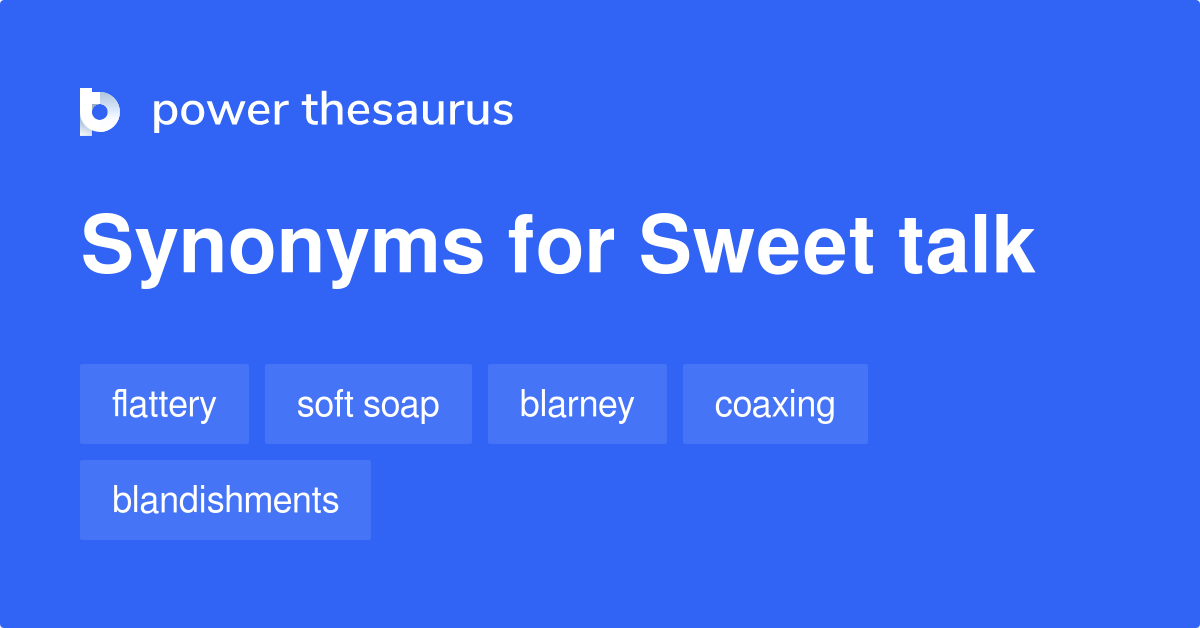 SWEET TALK Synonyms: 919 Similar Words & Phrases