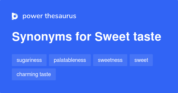 SWEET TASTE Synonyms: 50 Similar Words & Phrases