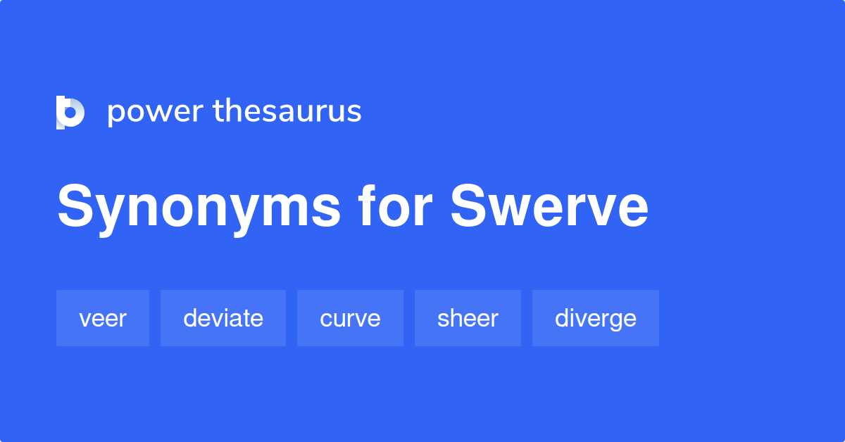 SWERVE Synonyms: 1 378 Similar Words & Phrases