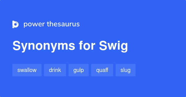 SWIG Synonyms: 471 Similar Words & Phrases