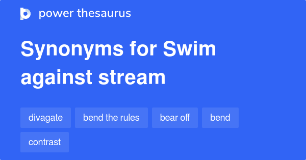 Swim Against Stream synonyms - 34 Words and Phrases for Swim Against Stream