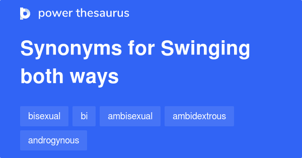 Swinging Both Ways synonyms - 21 Words and Phrases for Swinging Both Ways