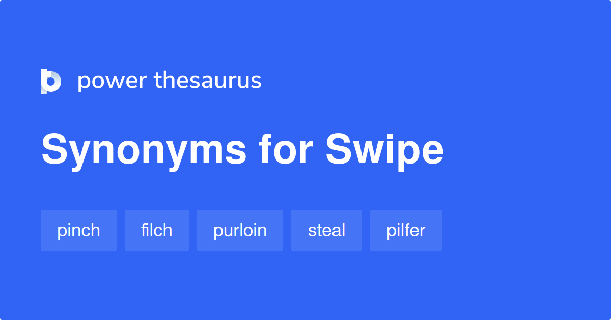 SWIPE Synonyms: 1 101 Similar Words & Phrases