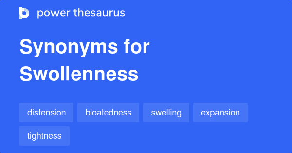 Swollenness synonyms - 75 Words and Phrases for Swollenness