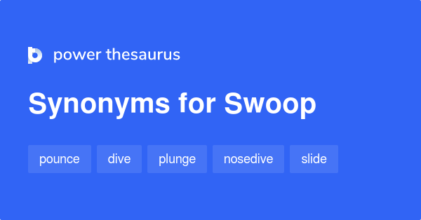 SWOOP Synonyms: 757 Similar Words & Phrases