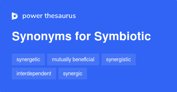 SYMBIOTIC Synonyms: 452 Similar Words & Phrases