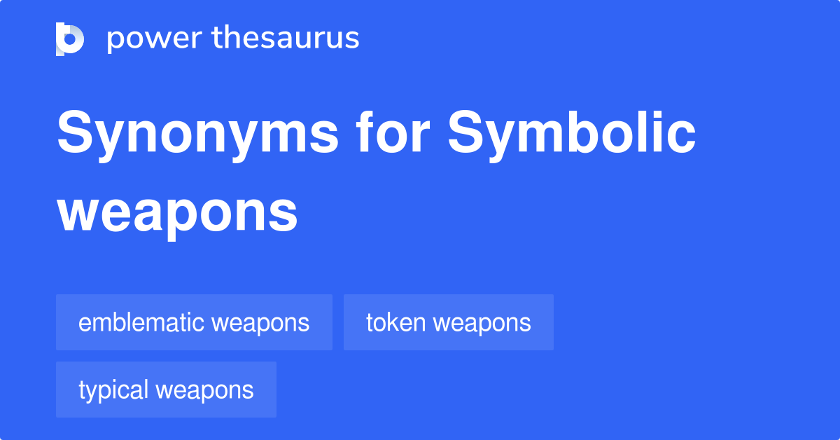 Symbolic Weapons synonyms - 46 Words and Phrases for Symbolic Weapons