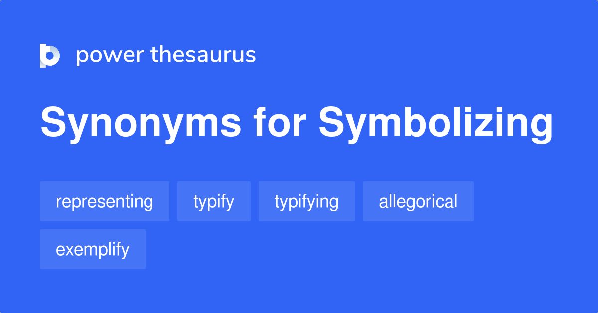 SYMBOLIZING Synonyms: 261 Similar Words & Phrases