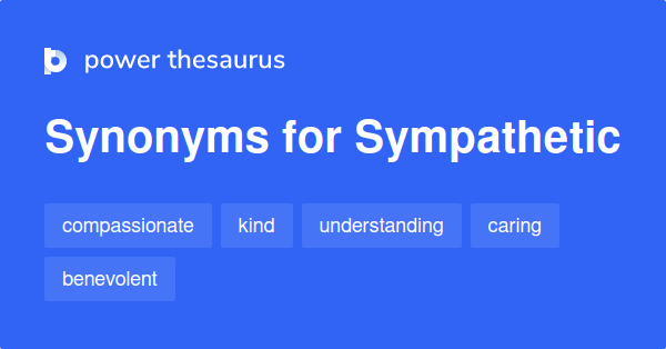SYMPATHETIC Synonyms: 1 937 Similar Words & Phrases