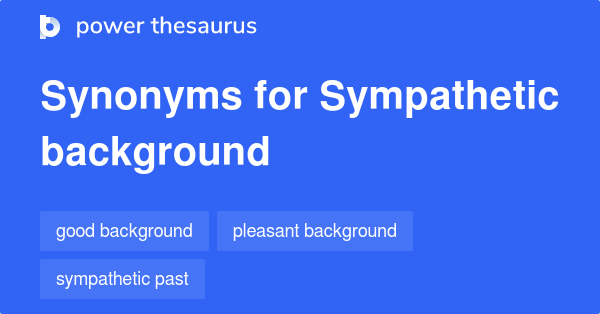 Sympathetic Background synonyms - 11 Words and Phrases for Sympathetic ...
