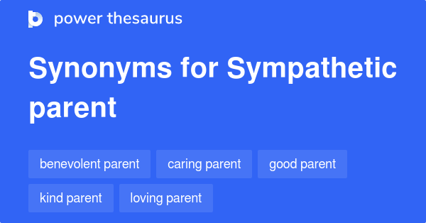 Sympathetic Parent synonyms - 12 Words and Phrases for Sympathetic Parent