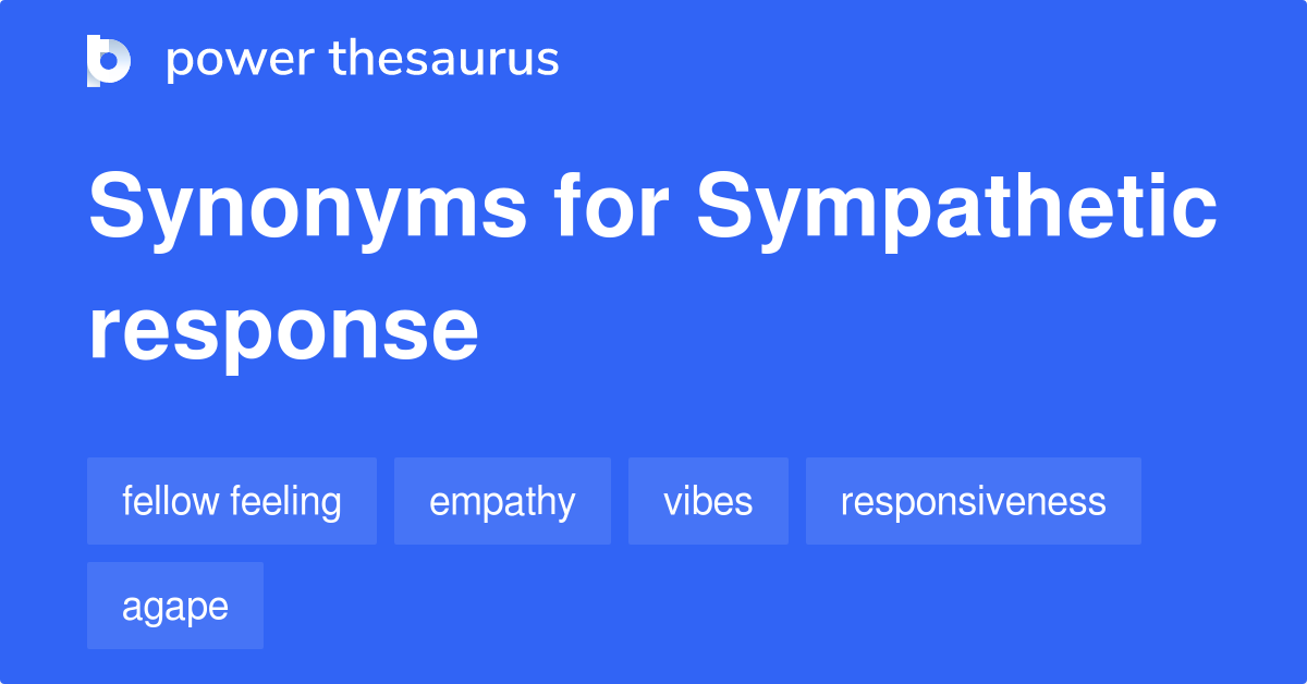 Sympathetic Response synonyms - 80 Words and Phrases for Sympathetic ...