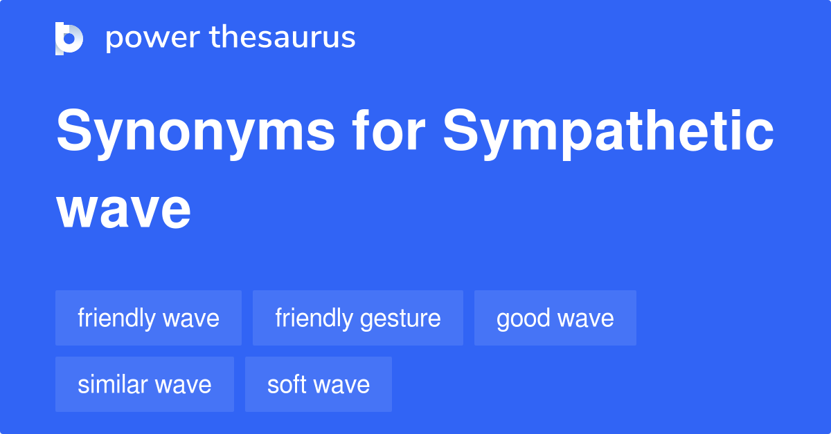 Sympathetic Wave synonyms - 67 Words and Phrases for Sympathetic Wave