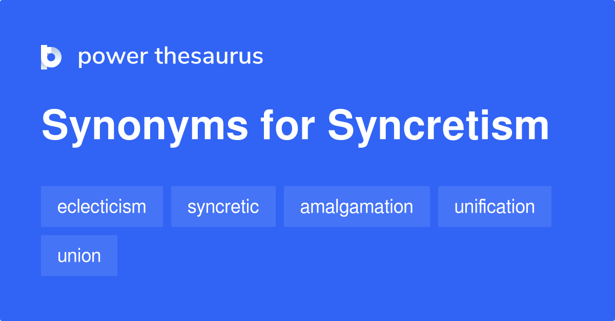 SYNCRETISM Synonyms: 197 Similar Words & Phrases