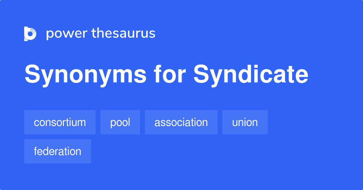 SYNDICATE Synonyms: 765 Similar Words & Phrases