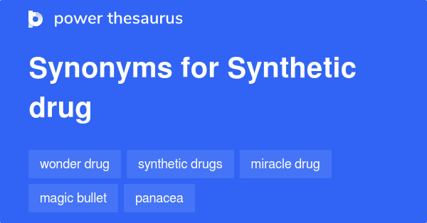 SYNTHETIC DRUG Synonyms: 72 Similar Words & Phrases