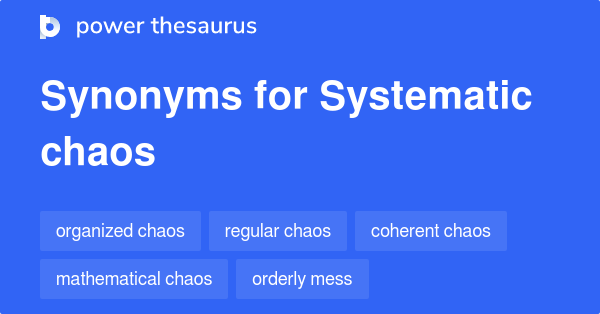 Systematic Chaos synonyms - 35 Words and Phrases for Systematic Chaos