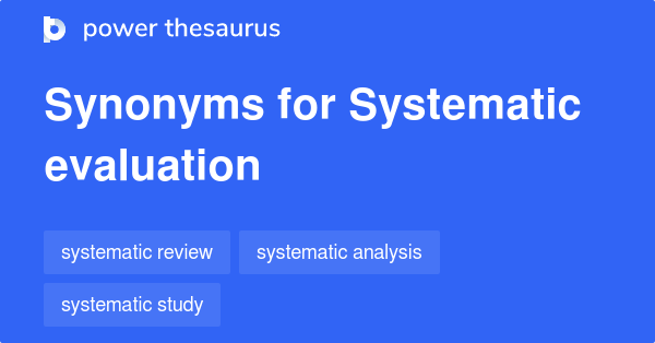 SYSTEMATIC EVALUATION Synonyms: 226 Similar Phrases
