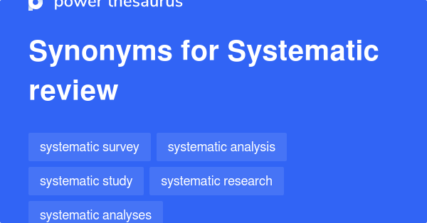 SYSTEMATIC REVIEW Synonyms: 382 Similar Words & Phrases