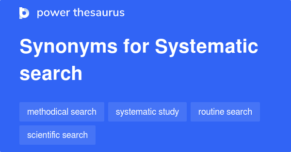 SYSTEMATIC SEARCH Synonyms: 88 Similar Phrases