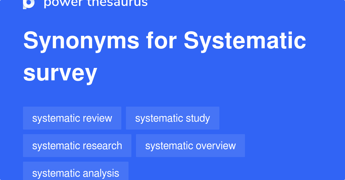 Systematic Survey synonyms - 109 Words and Phrases for Systematic Survey