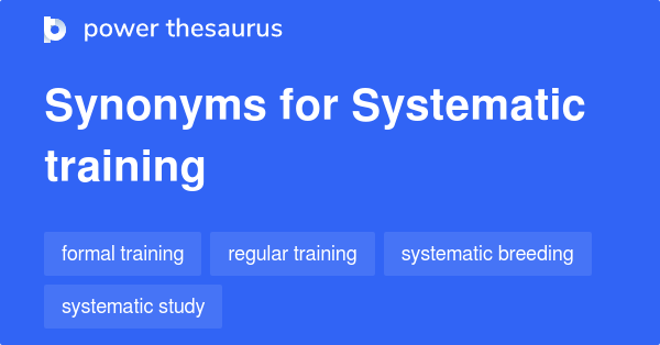 SYSTEMATIC TRAINING Synonyms: 45 Similar Phrases