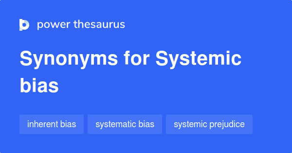 SYSTEMIC BIAS Synonyms: 156 Similar Words & Phrases