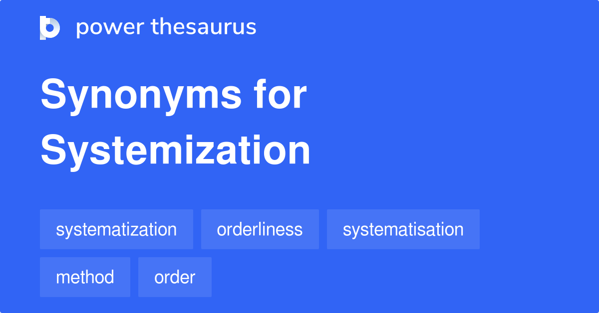 SYSTEMIZATION Synonyms: 106 Similar Words