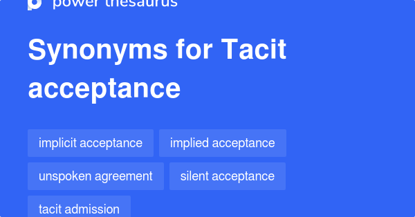 TACIT ACCEPTANCE Synonyms: 56 Similar Phrases